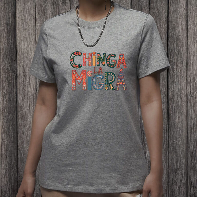 Chinga La Migra 2025 T-Shirt - Chinga La Migra